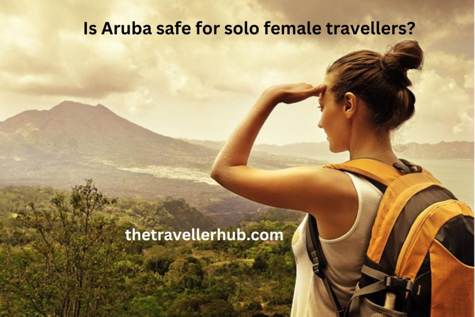 Is Aruba safe for solo female travellers?